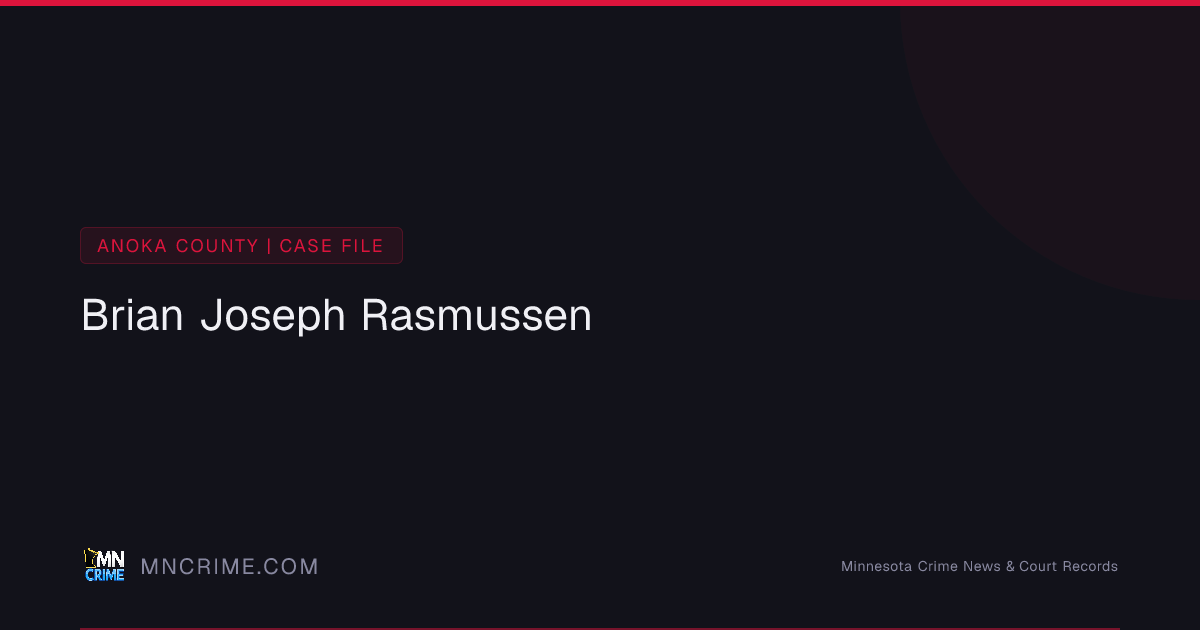 Brian Joseph Rasmussen — Anoka County | MN CRIME