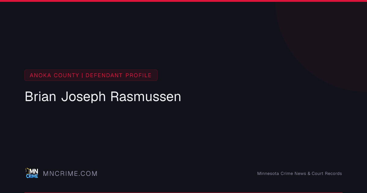 Brian Joseph Rasmussen — Criminal Record (Anoka County, MN) | MN CRIME ...