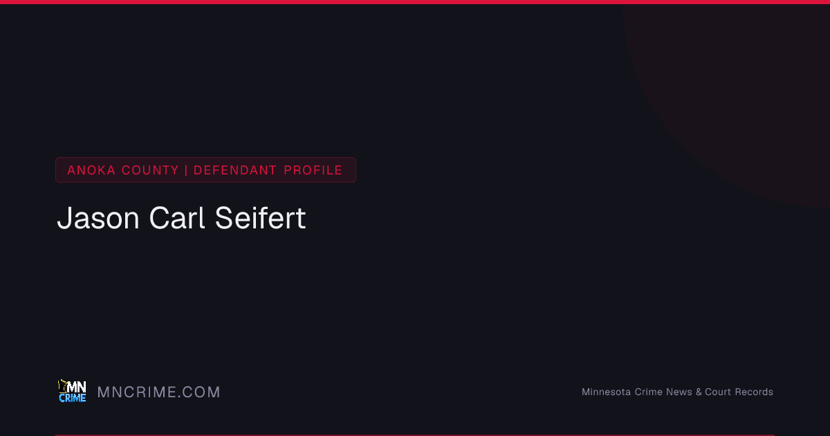 Jason Carl Seifert — Criminal Record (Anoka County, MN) | MN CRIME | MN ...