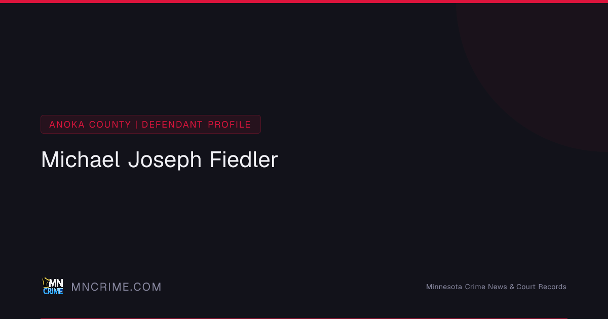 Michael Joseph Fiedler — Criminal Record (Anoka County, MN) | MN CRIME ...