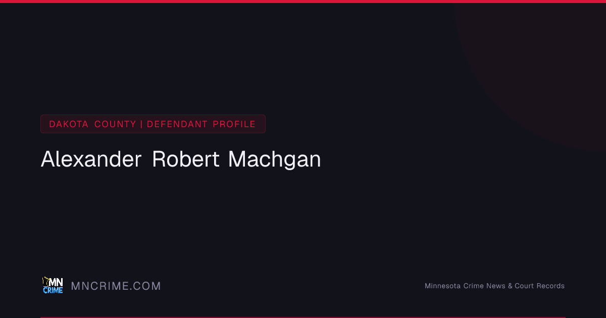 Alexander Robert Machgan — Case History | MN CRIME | MN CRIME