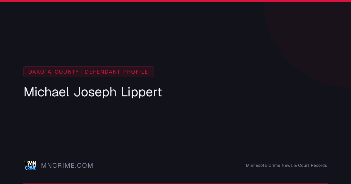 Michael Joseph Lippert — Criminal Record (Dakota County, MN) | MN CRIME ...