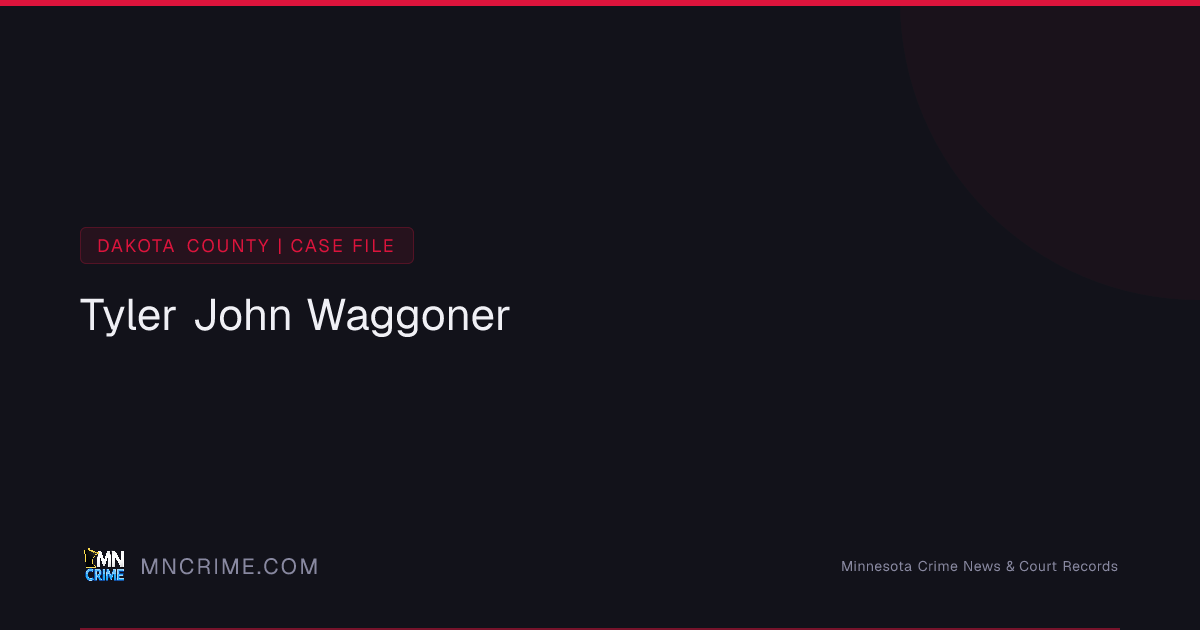 Tyler John Waggoner — Dakota County | MN CRIME