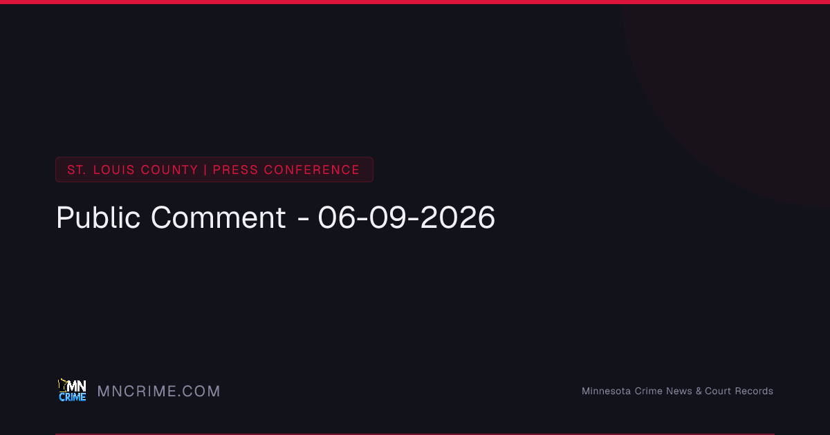 Public Comment - 06-09-2026 — St. Louis County | MN CRIME | MN CRIME