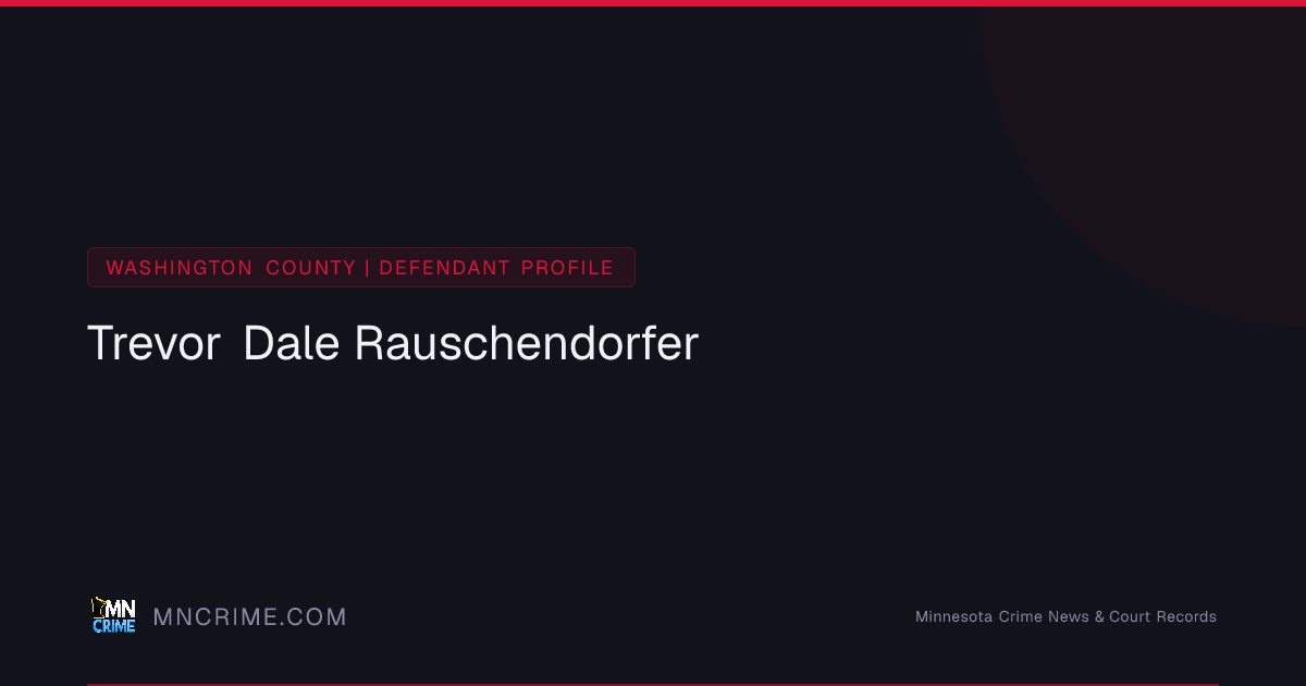 Trevor Dale Rauschendorfer — Criminal Record (Washington County, MN ...