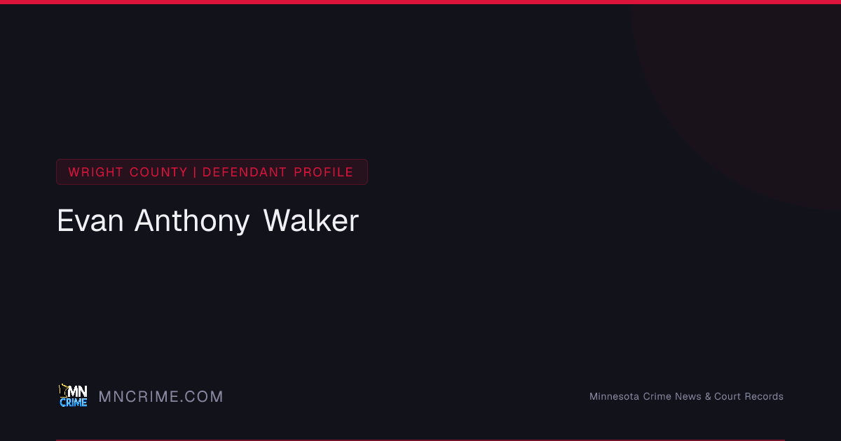 Evan Anthony Walker — Criminal Record (Wright County, MN) | MN CRIME ...