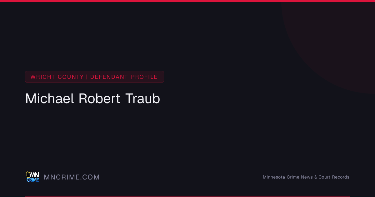 Michael Robert Traub — Case History | MN CRIME | MN CRIME